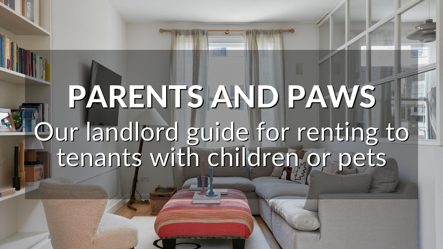 PARENTS AND PAWS: OUR LANDLORD GUIDE FOR RENTING TO TENANTS WITH ...